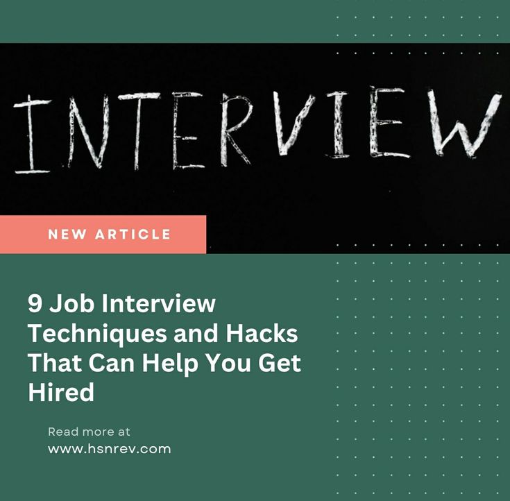 9 Job Interview Techniques and Hacks That Can Help You Get Hired